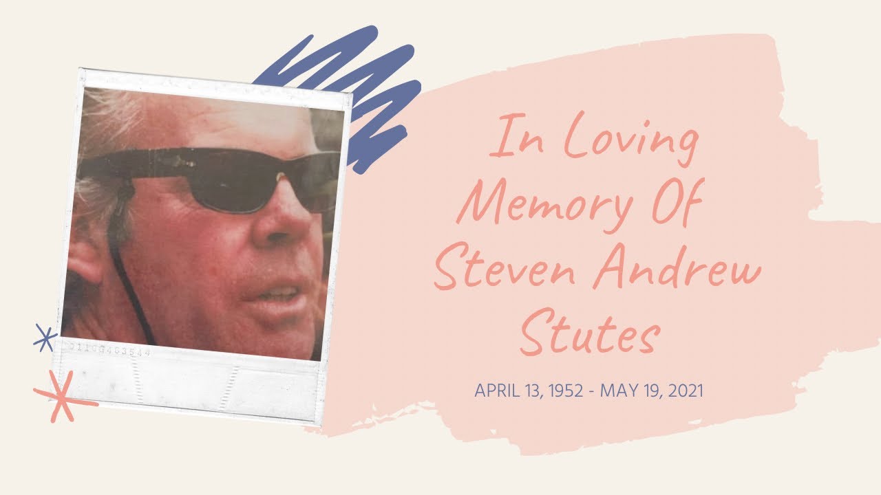 Remembering Steven: In Loving Memory of Steven Stutes 04/13/1952 - 05 ...