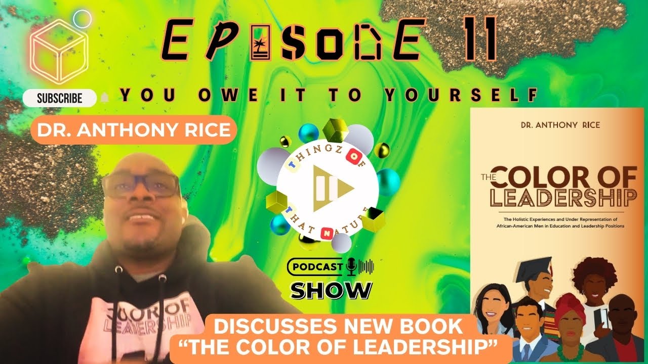 Ep. 11 Dr. Anthony Rice talks "THE COLOR OF LEADERSHIP" Redefines The ...