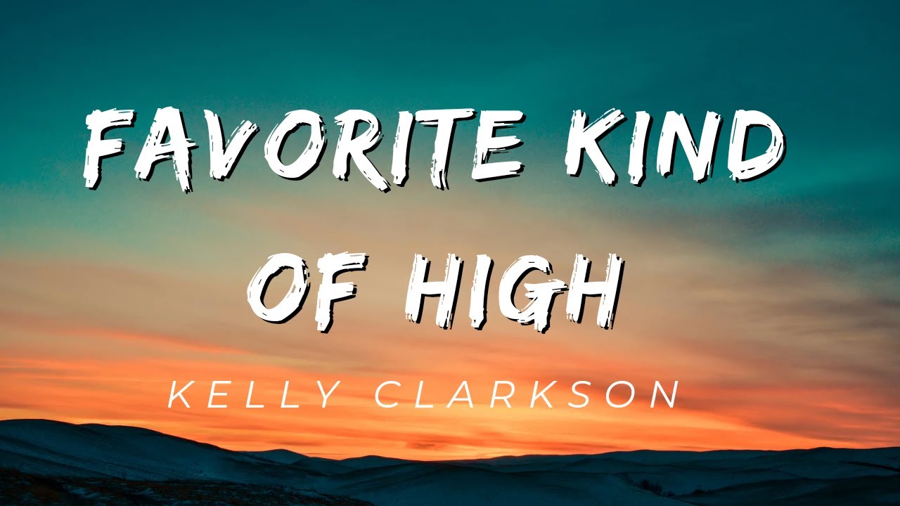 KELLY `CLARKSON - FAVORITE KIND OF HIGH - YouTube