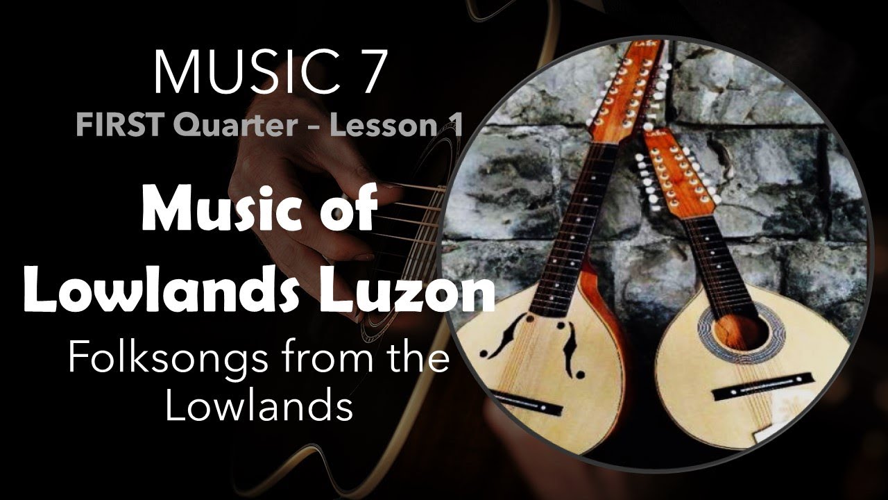MAPEH 7 | MUSIC 7 | Quarter 1 | MUSIC OF LOWLANDS OF LUZON: Folksongs ...