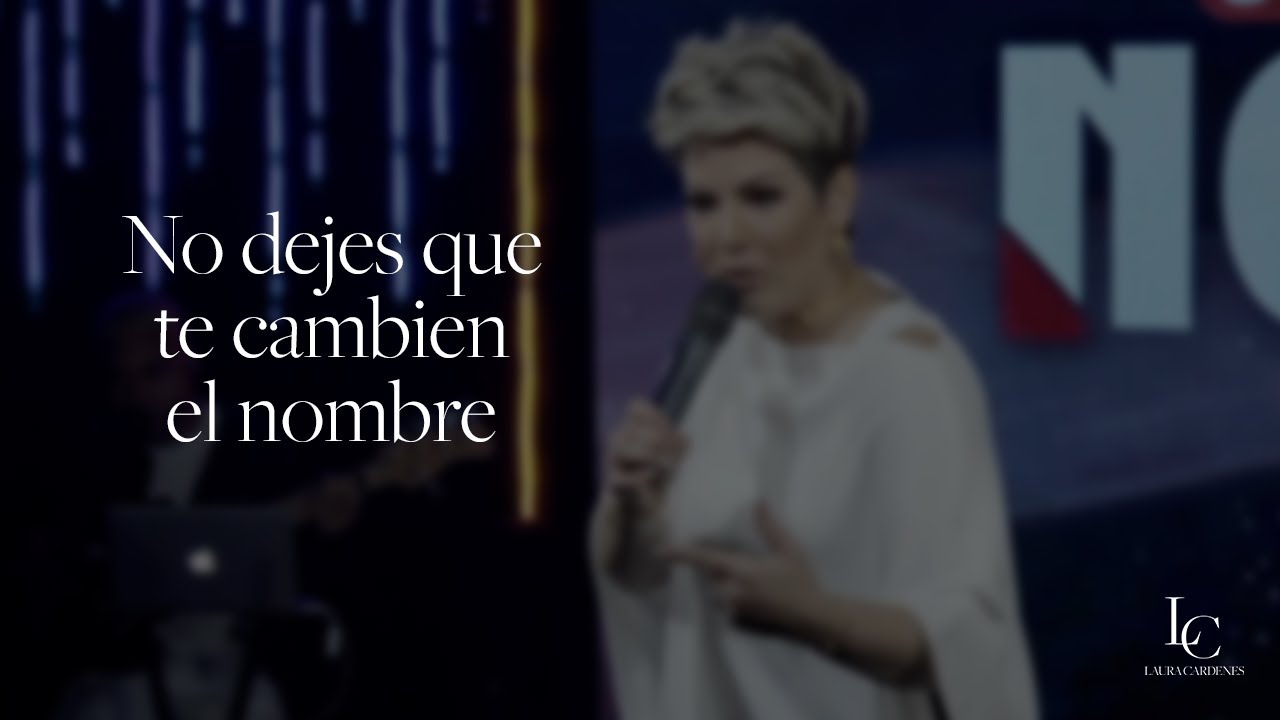 No dejes que te cambien el nombre | Laura Cardenes - YouTube