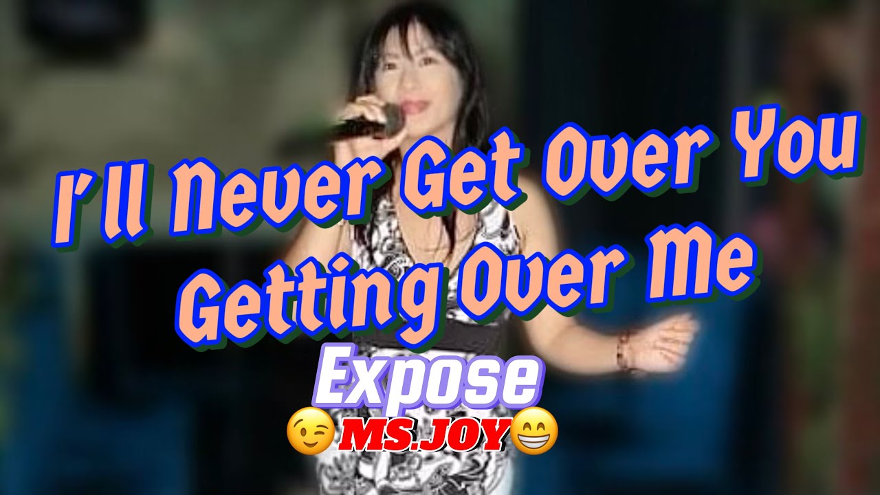 I'll Never Get Over You Getting Over Me / EXPOSE /cover@MS.JOY-MJ - YouTube