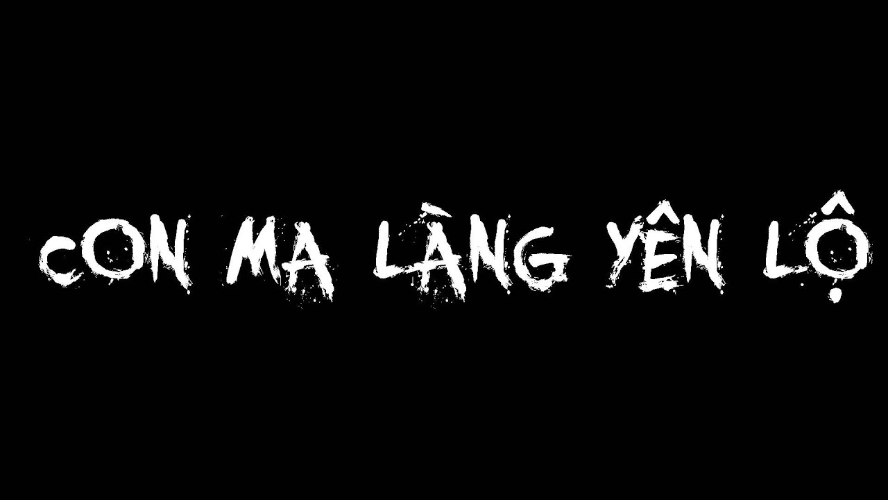 TRUYỆN MA ĐÌNH SOẠN : CON MA LÀNG YÊN LỘ | CHUYỆN MA MỚI NHẤT - YouTube