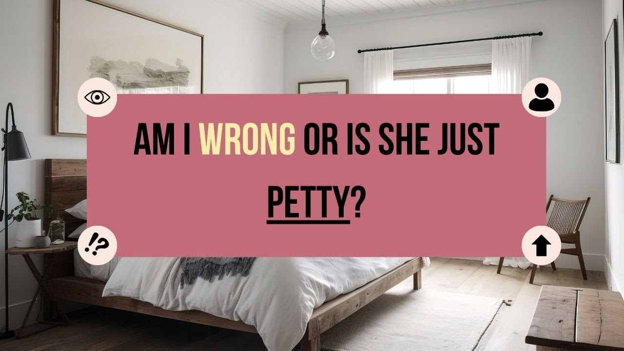 AM I WRONG OR IS SHE JUST PETTY? - YouTube