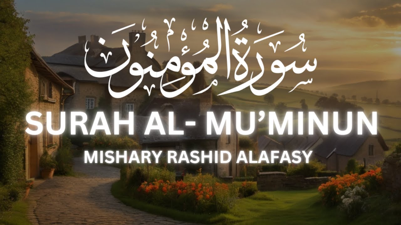 Surah 23 Al Mu'Minun By Mishary Rashid Alafasy | Surat Al Mu'Minun ...