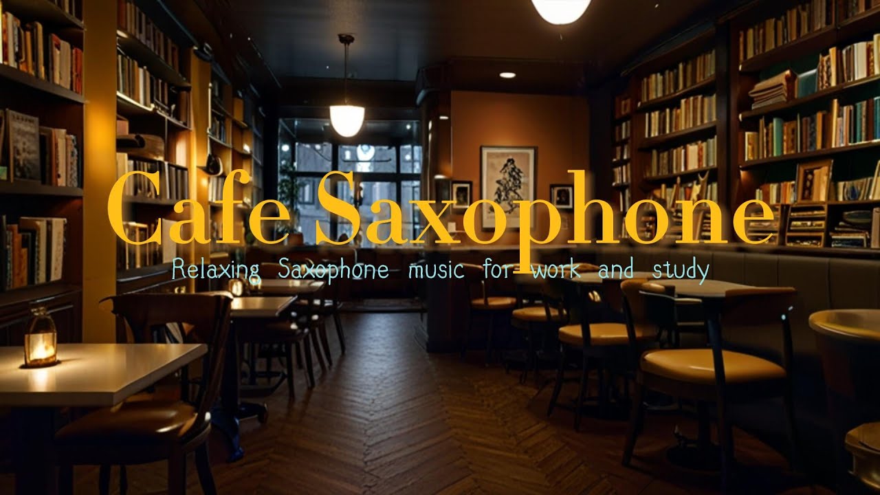 Cafe Saxophone - Relaxing Saxophone Music for Work and Study - YouTube