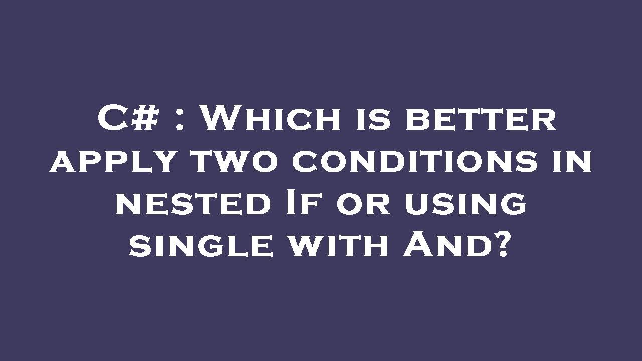 C Which Is Better Apply Two Conditions In Nested If Or Using Single With And Youtube