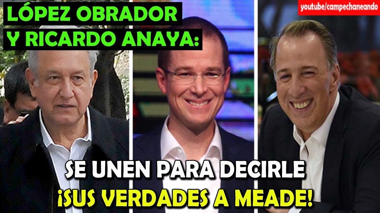 Se Unen López Obrador y Ricardo Anaya, contra Meade - Campechaneando ...