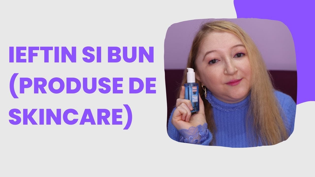 Ieftin si bun (produse de skincare) - YouTube