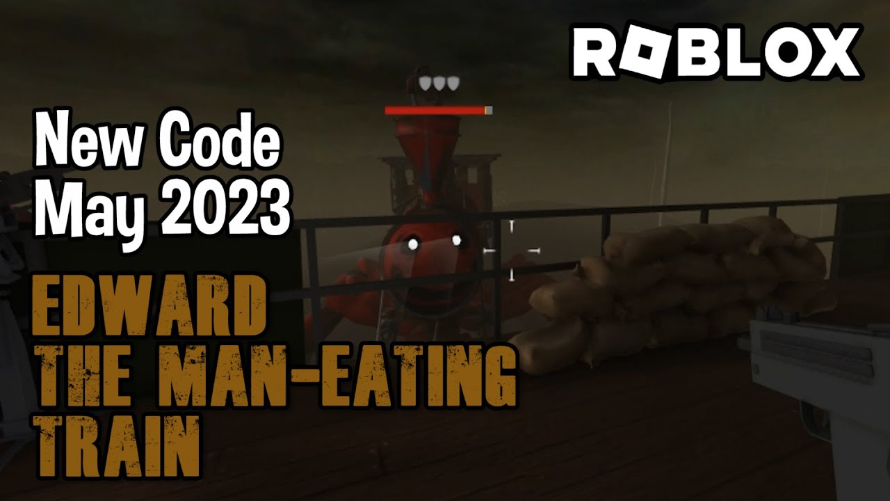 Roblox Edward the Man-Eating Train New Code May 2023 - YouTube