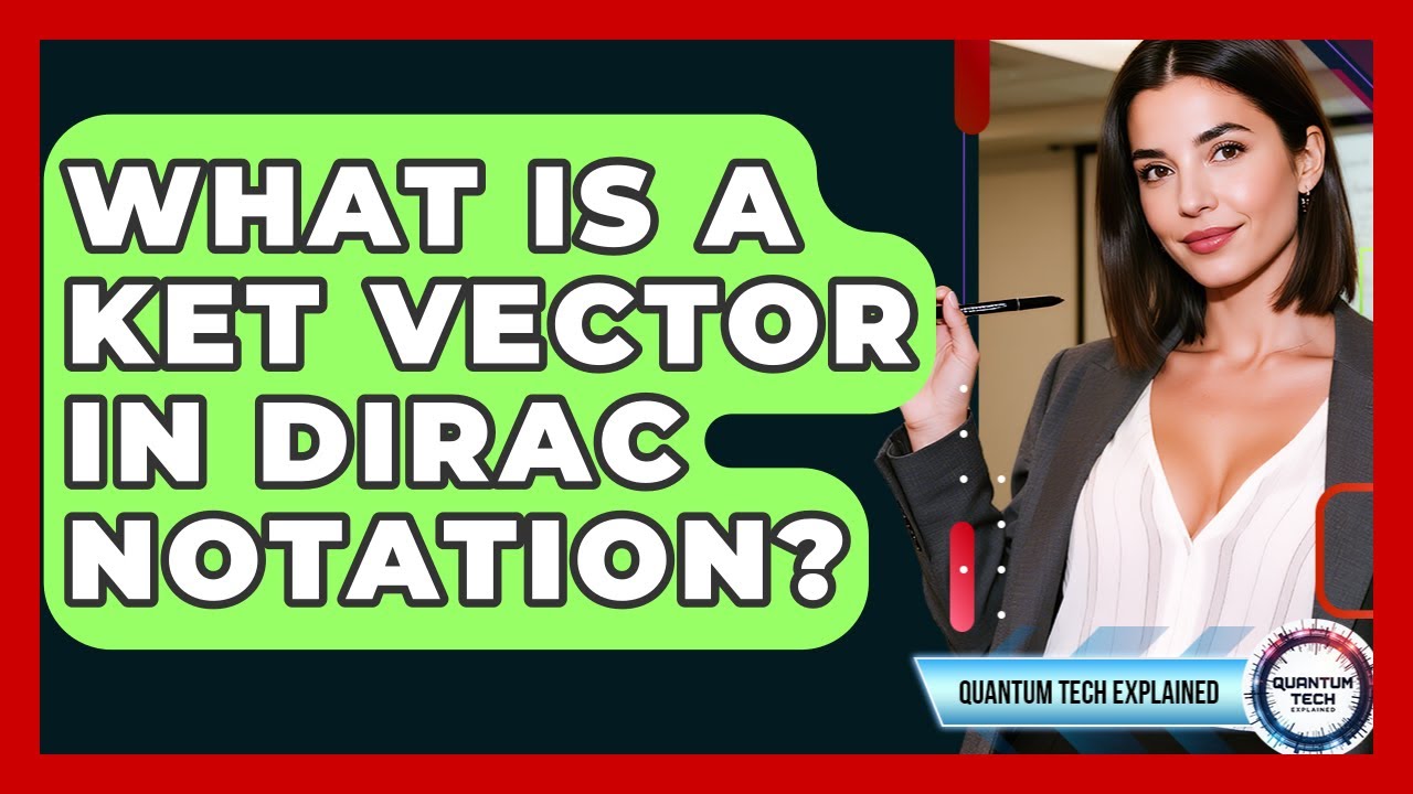 What Is A Ket Vector In Dirac Notation? - Quantum Tech Explained - YouTube