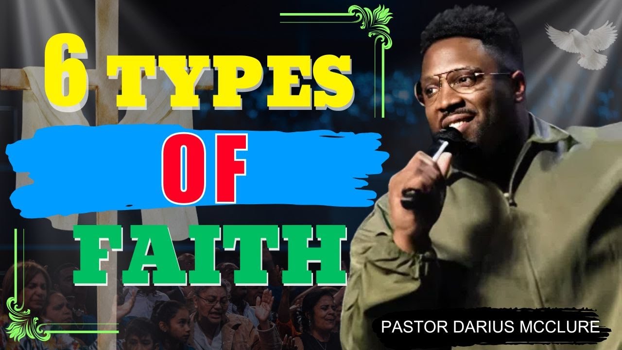 6 Types of Faith That Transform Your Life | Pastor Darius McClure - YouTube
