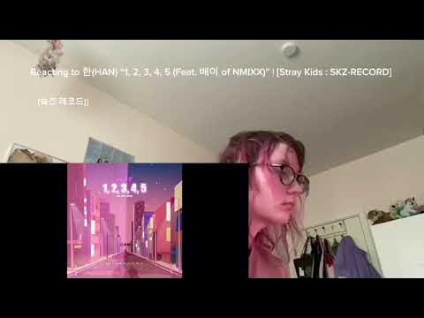 Reacting to 한(HAN) “1, 2, 3, 4, 5 (Feat. 배이 of NMIXX)” | [Stray Kids : SKZ-RECORD(슼즈 레코드)] - YouTube
