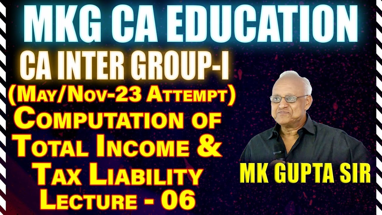 COMPUTATION OF TOTAL INCOME AND TAX LIABILITY LECTURE 06 BY M.K.GUPTA ...