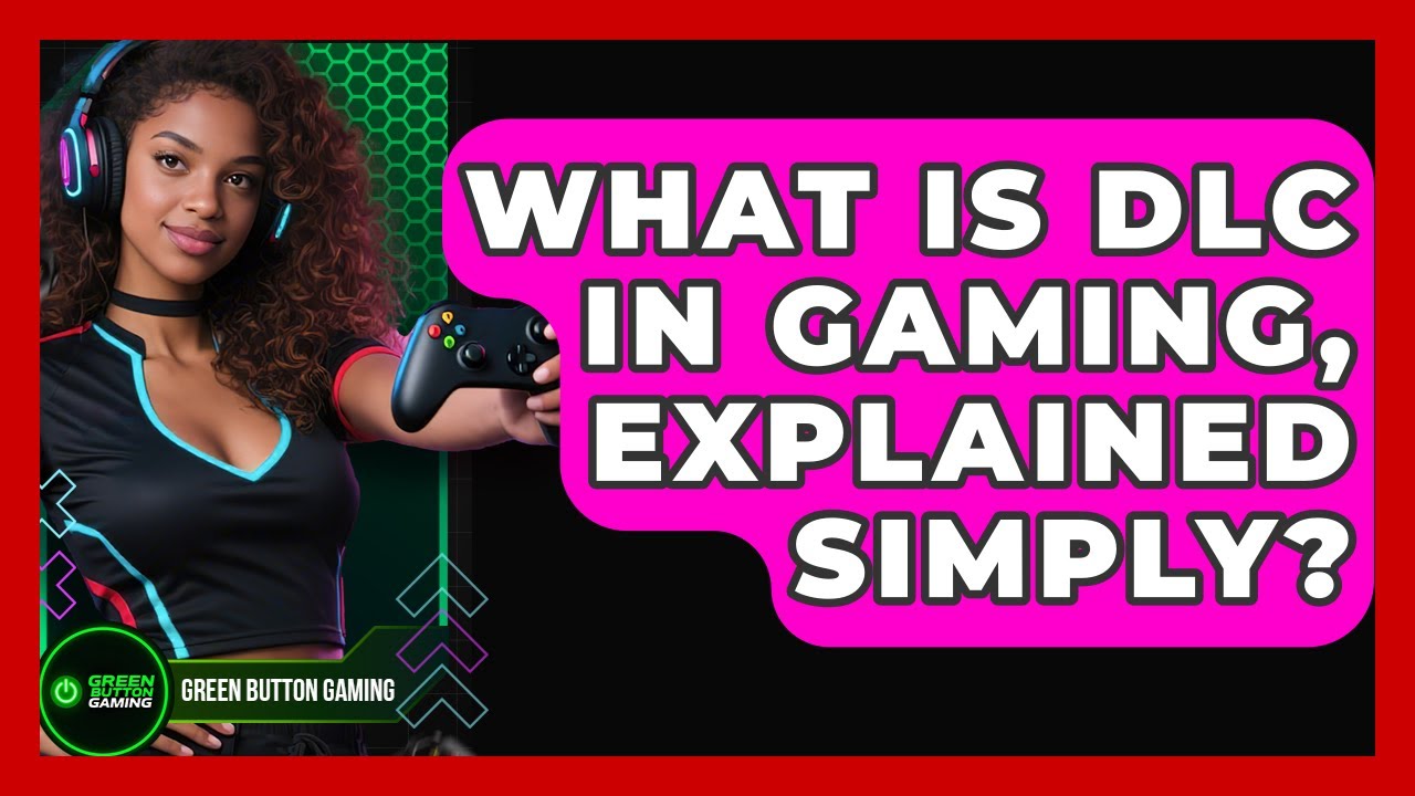 What Is DLC In Gaming, Explained Simply? - Green Button Gaming - YouTube
