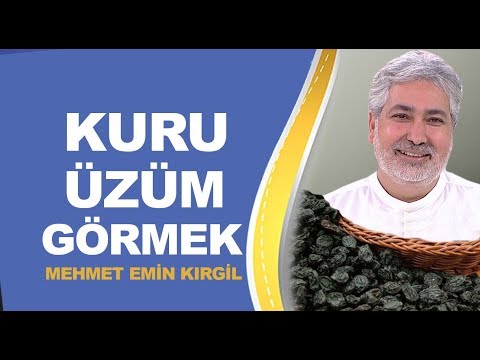 Rüyada kuru üzüm yediğini görmek ne anlama geliyor? / Mehmet Emin Kırgil