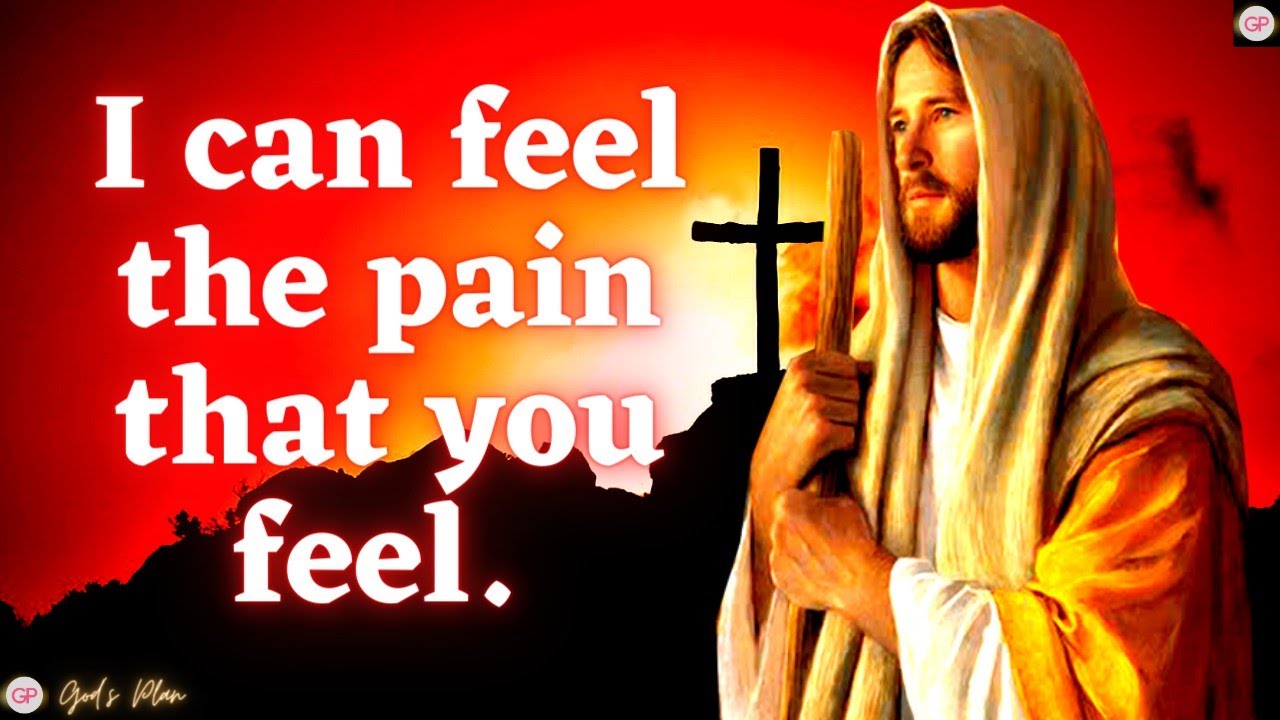I Can Feel The Pain That You Feel | God Message For You Today | God ...