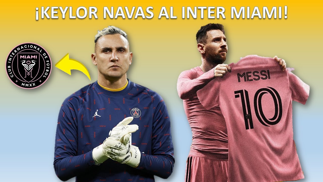 KEYLOR NAVAS podría LLEGAR al INTER MIAMI de LEO MESSI - YouTube