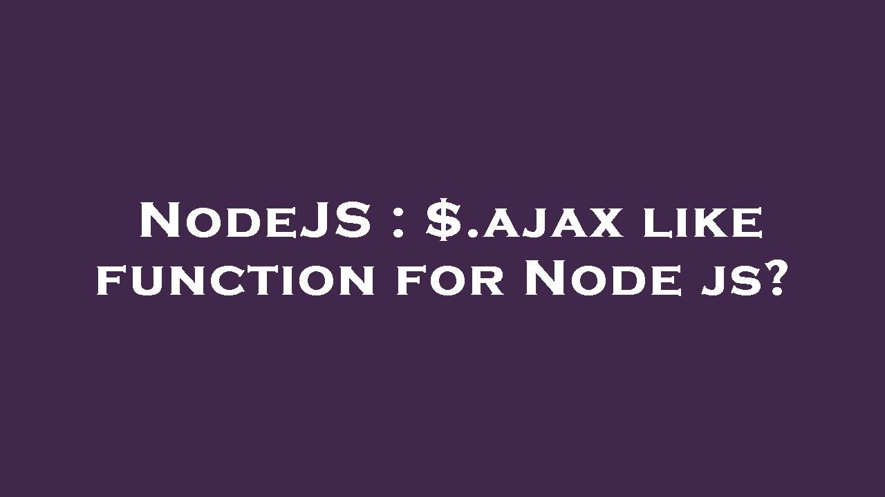 Nodejs Ajax Like Function For Node Js Youtube