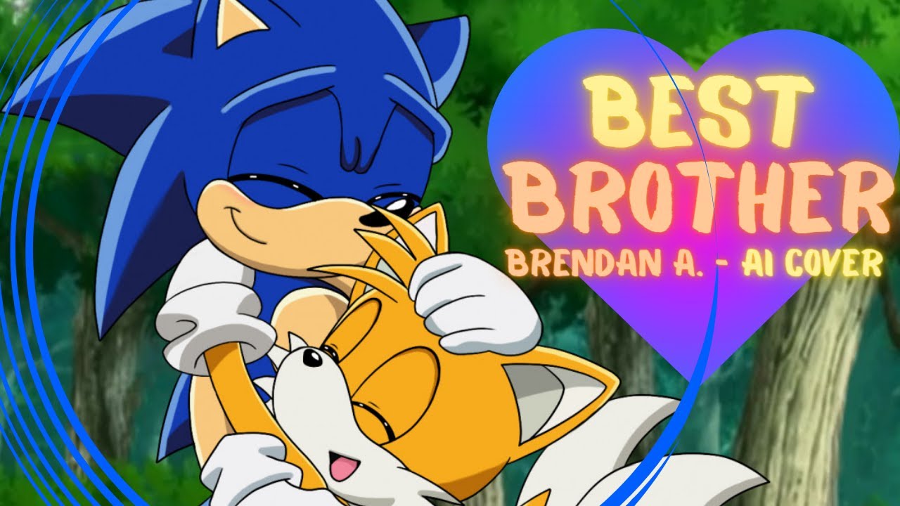 Best Brother - Sonic & Tails - Brendan A. (AI Cover) - YouTube