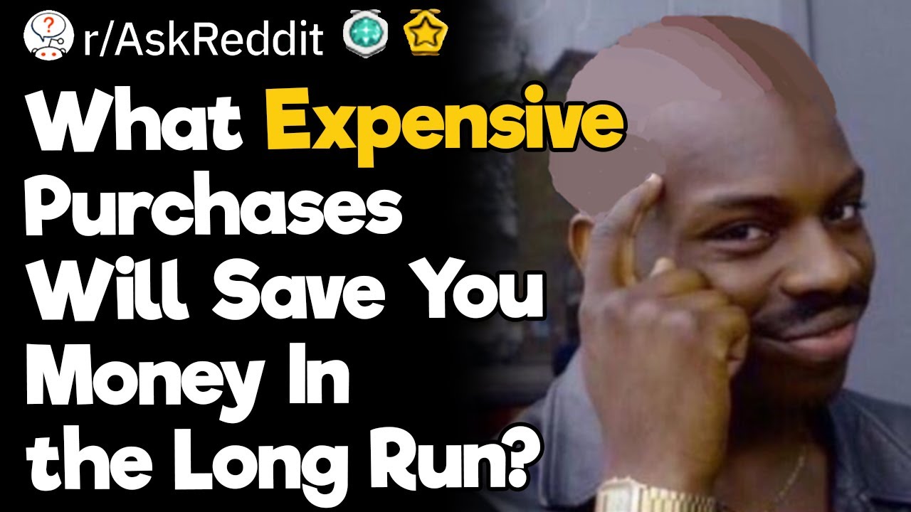 What Expensive Purchases Will Save You Money In The Long Run? - YouTube