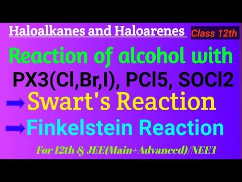 Reaction of alcohol with PX3, PCl5, SOCl2, Swarts Reaction, Finkelstein ...