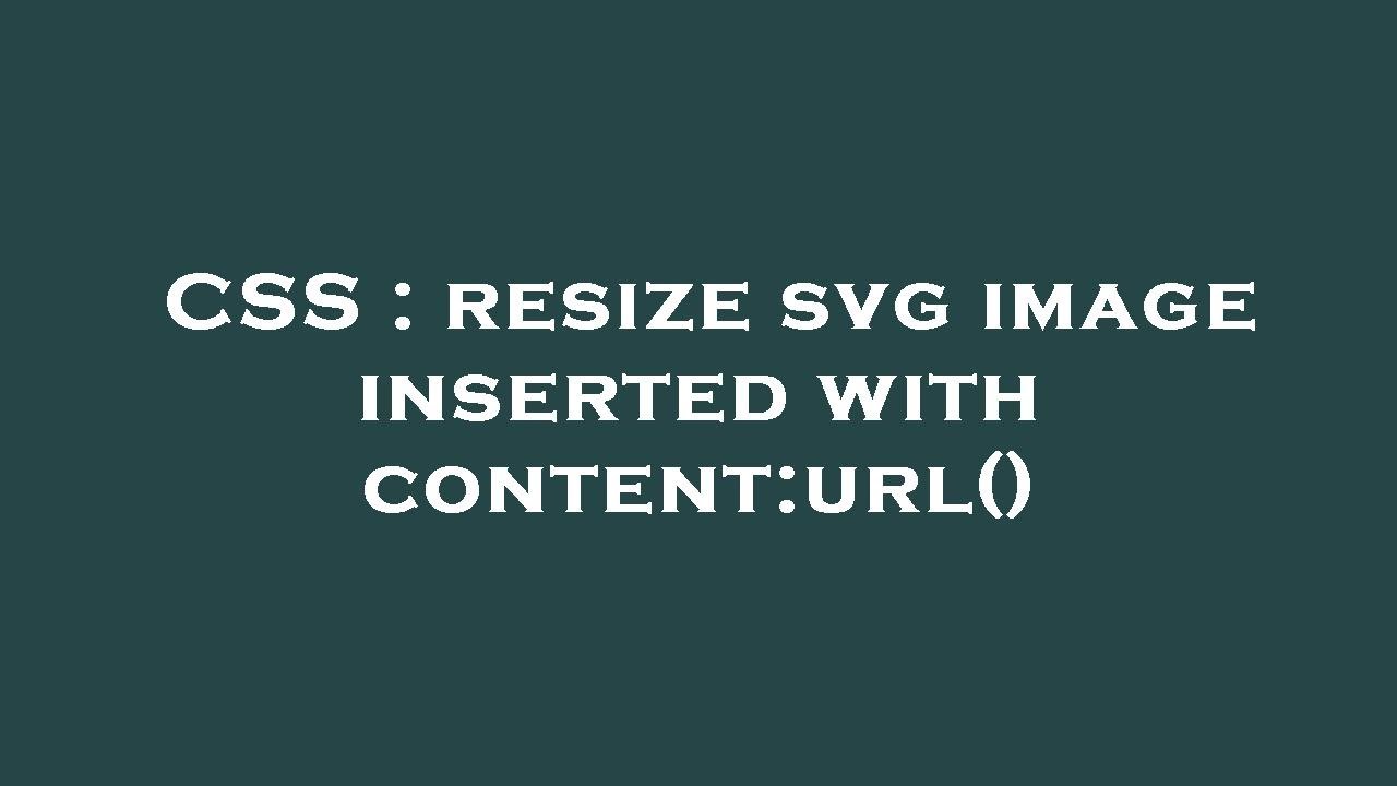 CSS Resize Svg Image Inserted With Content url YouTube CSS Resize Svg Image Inserted With Content url YouTube