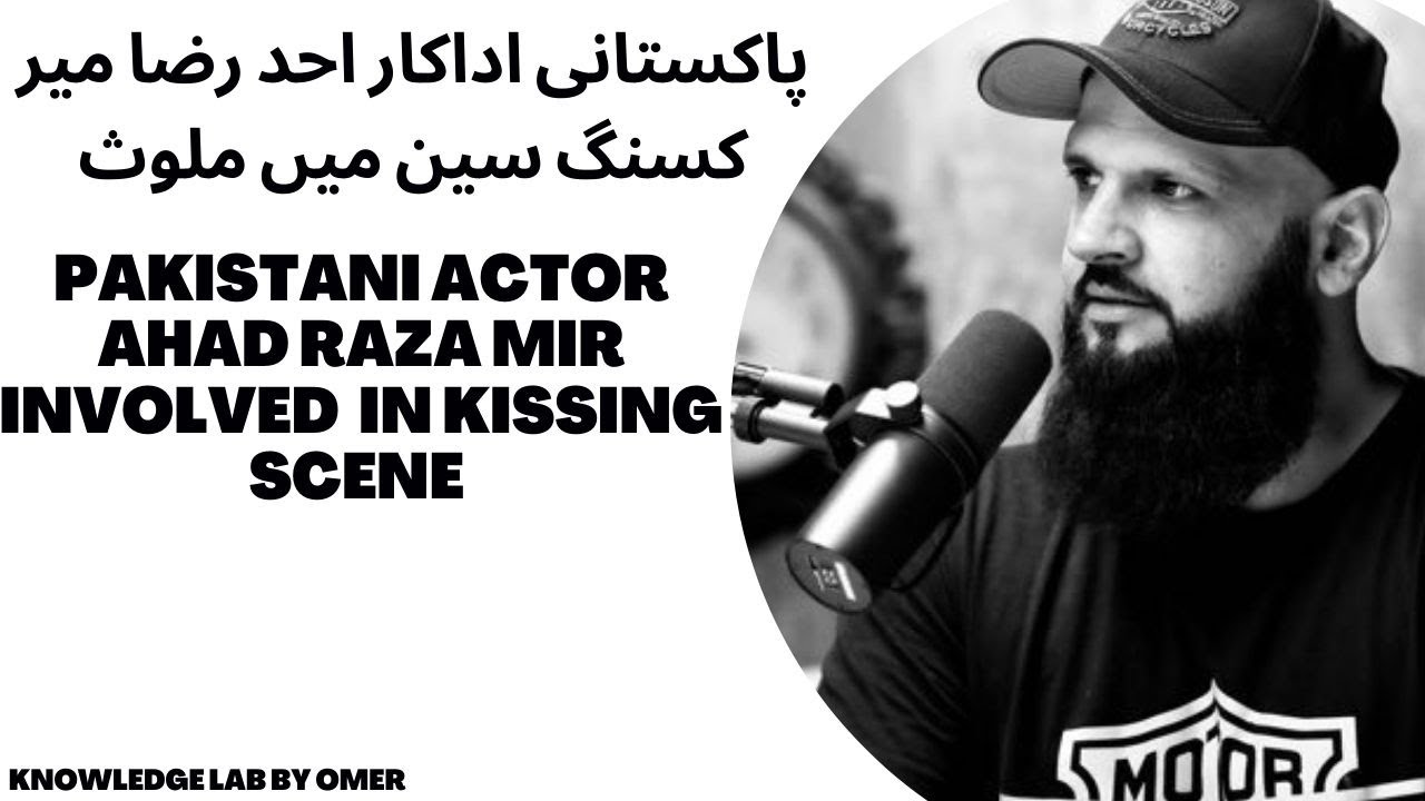Pakistani Actor Ahad Raza Mir Invovled in Kissing Scene|Raja Zia Ul Haq ...