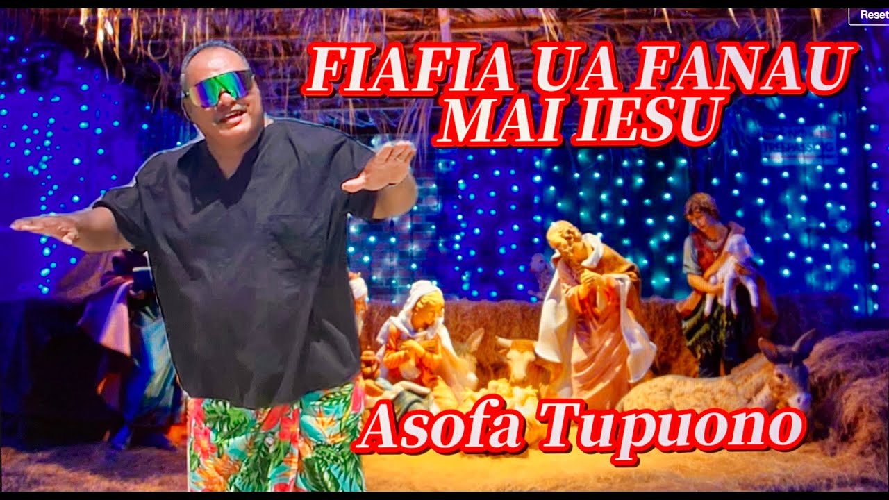 Fiafia Ua Fanau Mai Iesu- Asofa Tupuono ft. Siaosi Studios - YouTube