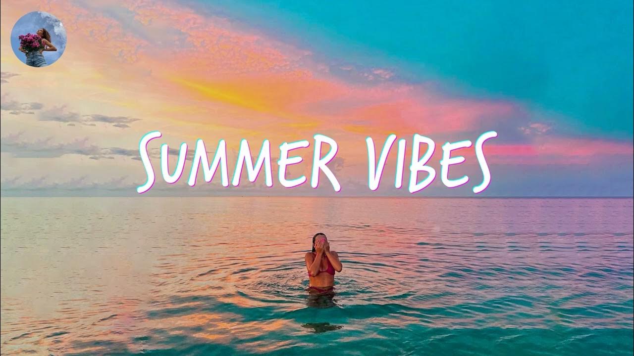 Songs to make your summer better ~ Good summer vibes music - YouTube