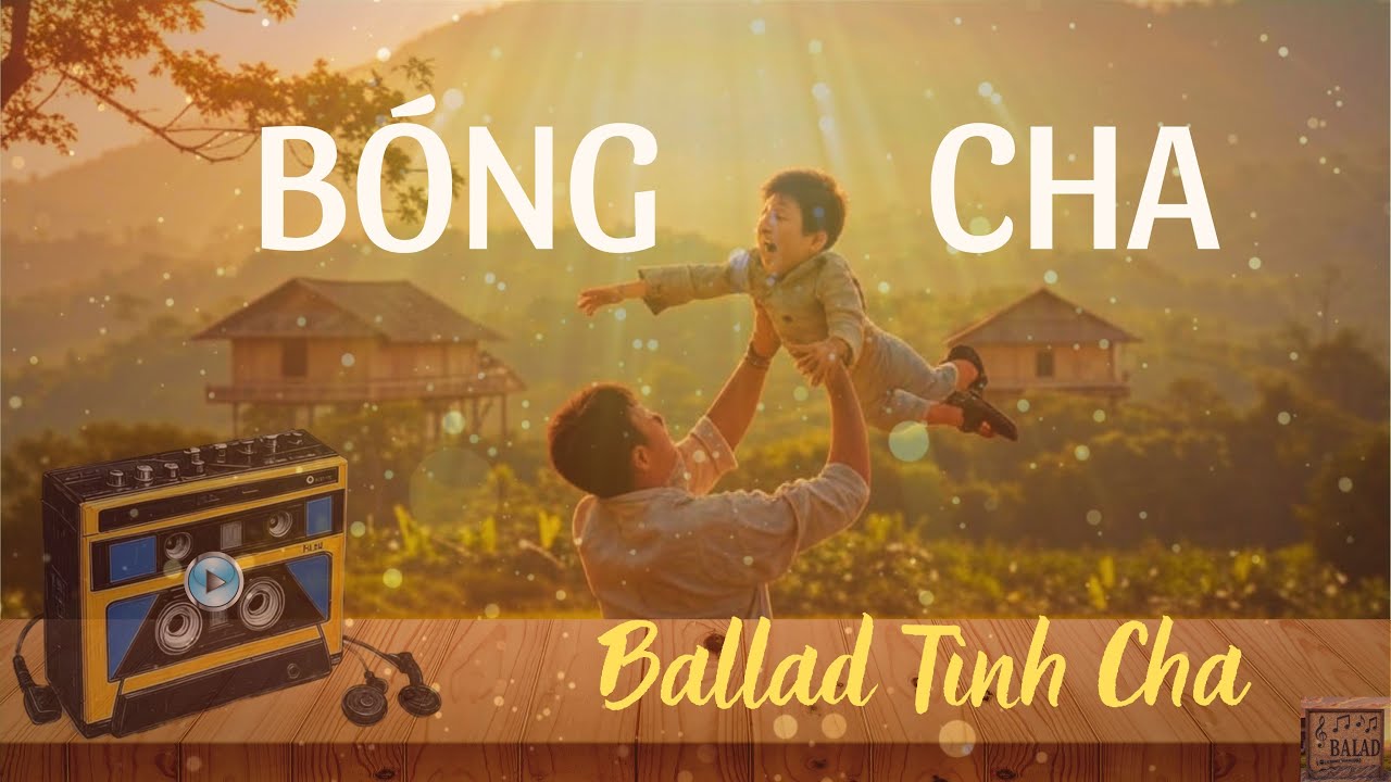 BÓNG CHA | Một Bài Nhạc Trữ Tình #ballad Về Tình Cha - YouTube