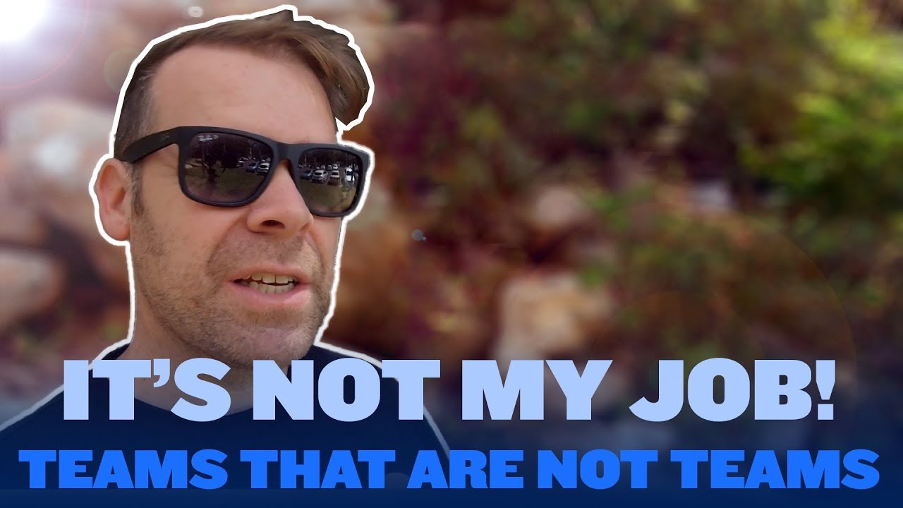 IT'S NOT MY JOB! Teams That Don't Act Like Teams - YouTube