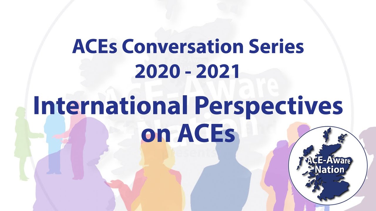 ACEs Conversation Series 2021 – International Perspectives on ACEs ...