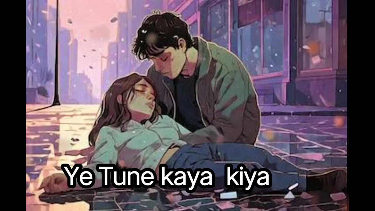 Ye Tune क्या किया गाना & 🎶 music Ye tune Kaya kiya lofi song [ slowed & reverd ] 😔 😔 lofi song ...