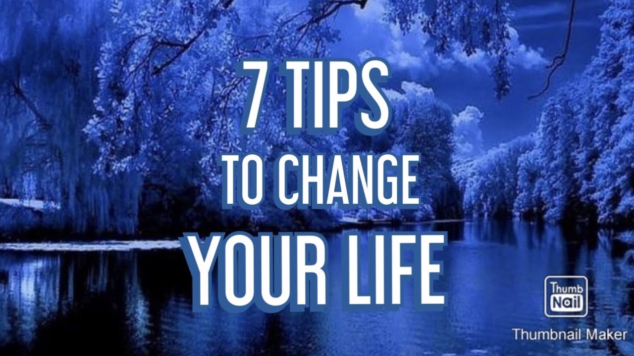 7 TIPS that are going to change your life - YouTube
