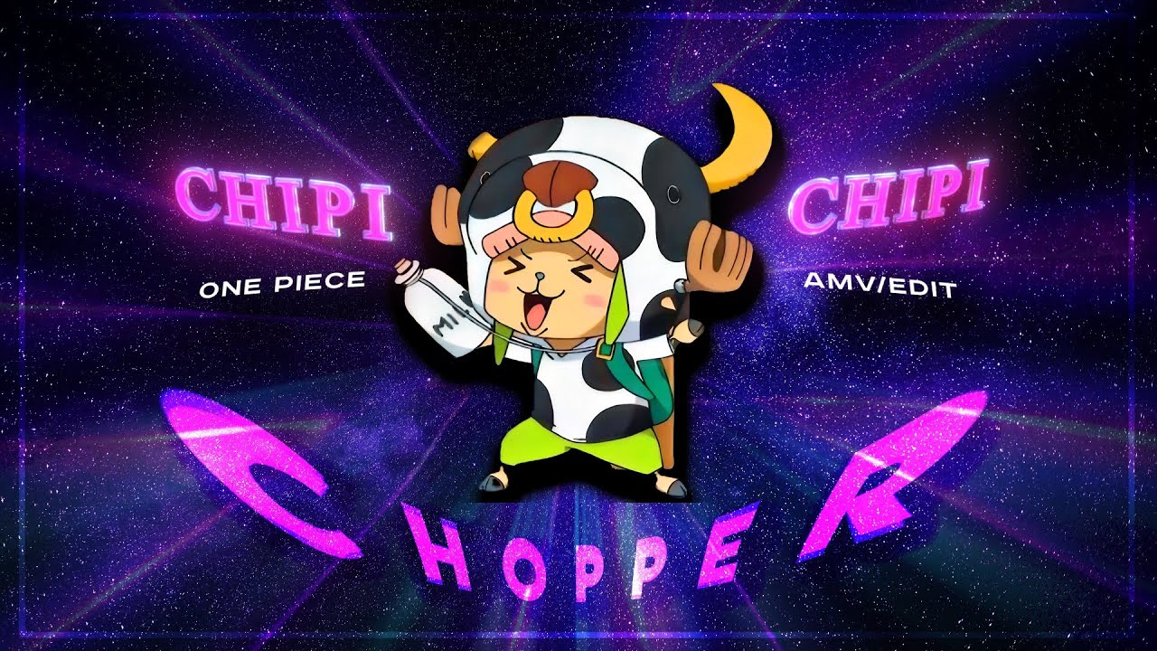Chopper Dance - Chipi Chipi [AMV/EDIT] - YouTube