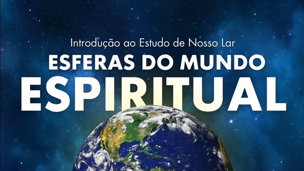 Introdução ao Estudo do Nosso Lar - Esferas do Mundo Espiritual - CECX ...