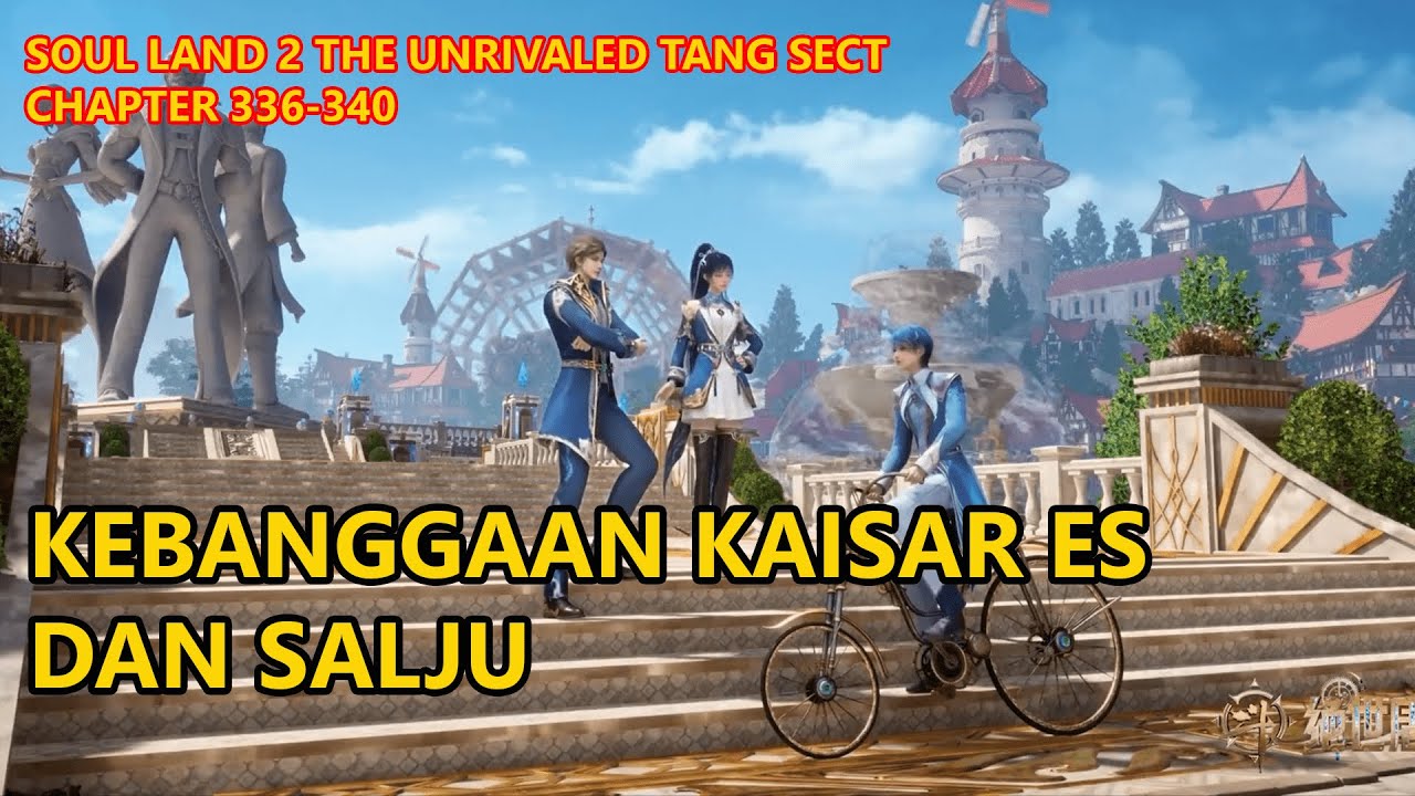 SOUL LAND 2 THE UNRIVALED TANG SECT 336-340, KEBANGGAN KAISAR ES DAN ...