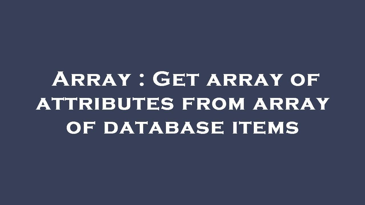 Array Get Array Of Attributes From Array Of Database Items Youtube