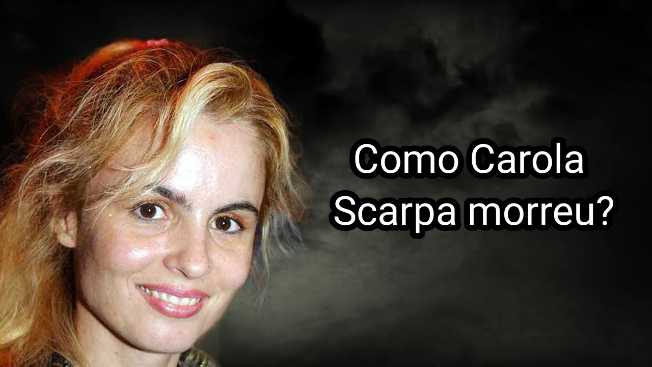 COMO CAROLA SCARPA MORREU? - YouTube