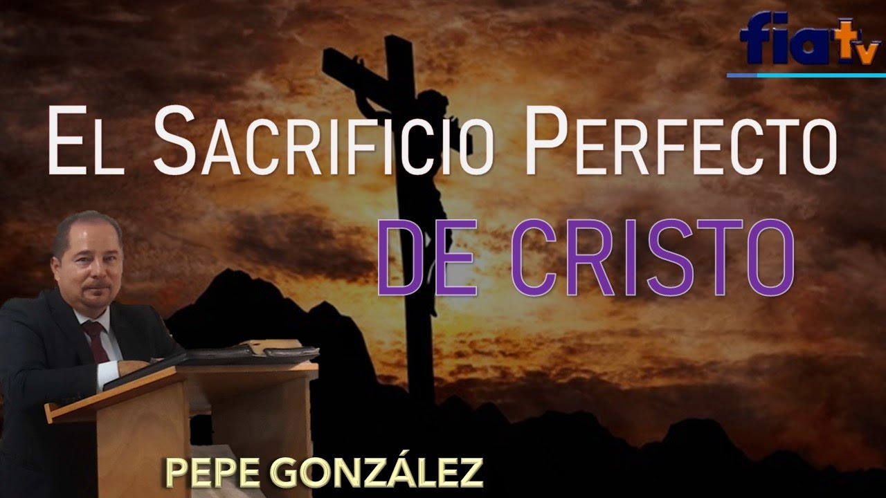 El Sacrificio Perfecto de Cristo - Clase por Pepe González - YouTube