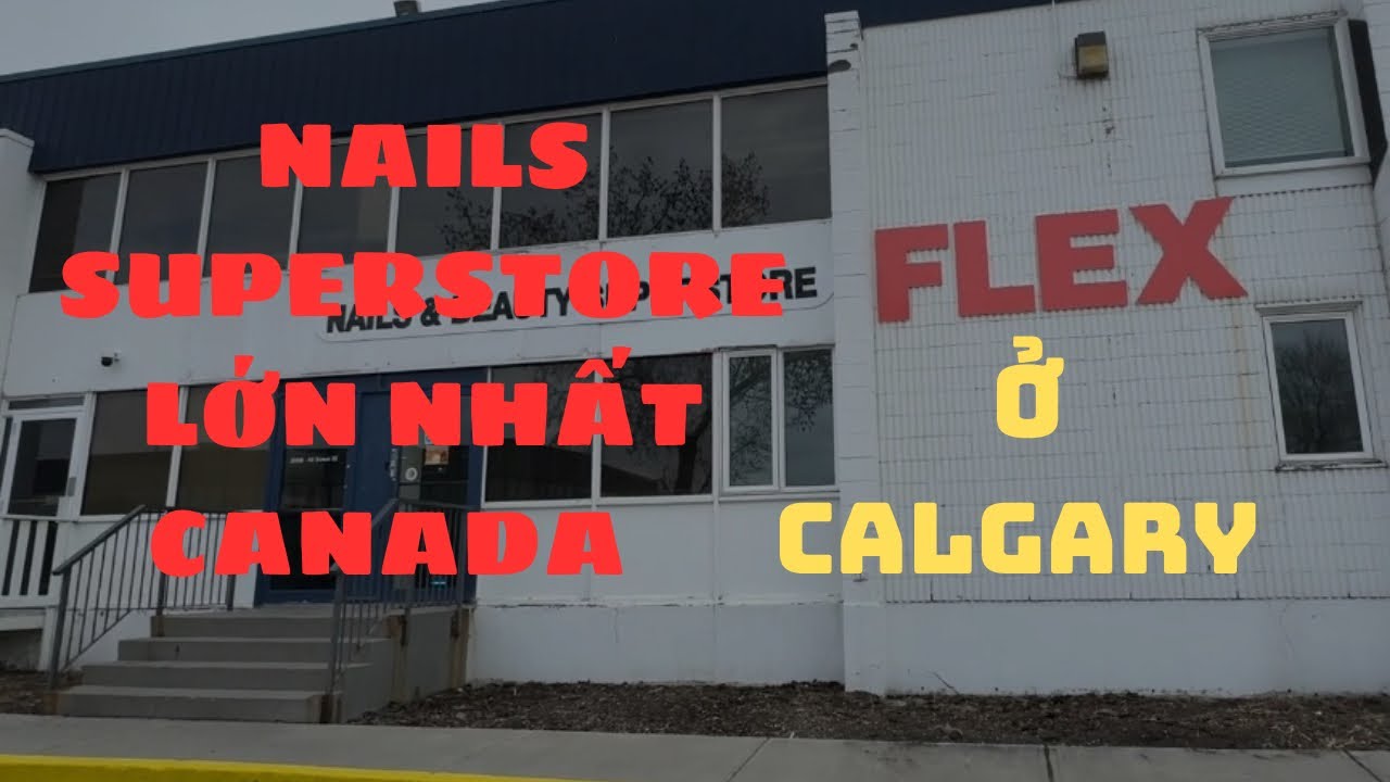 Tham quan tiệm Flex nails superstore 72,000 sf ở Calgary. - YouTube