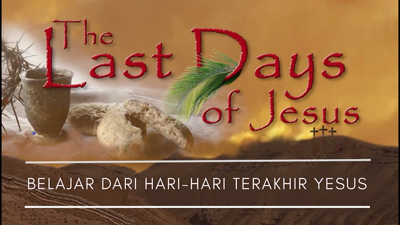 LAST DAYS OF JESUS - MERENUNGKAN HARI-HARI AKHIR TUHAN YESUS - YouTube