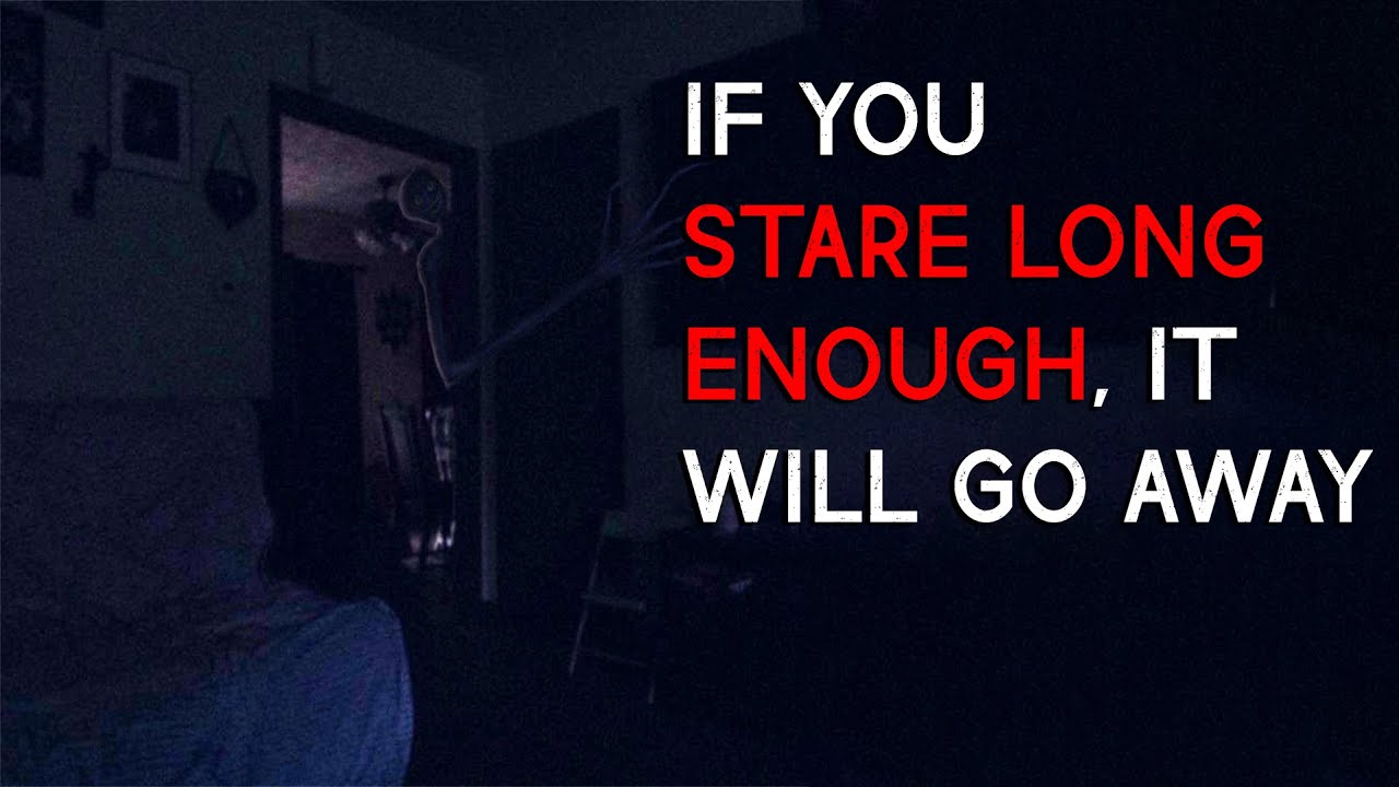 "If You Stare Long Enough, It Will Go Away..." Creepypasta - YouTube
