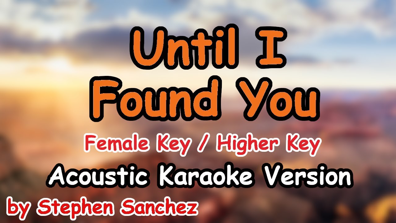 Until I Found You - Stephen Sanchez (FEMALE Key / Higher Key Acoustic ...