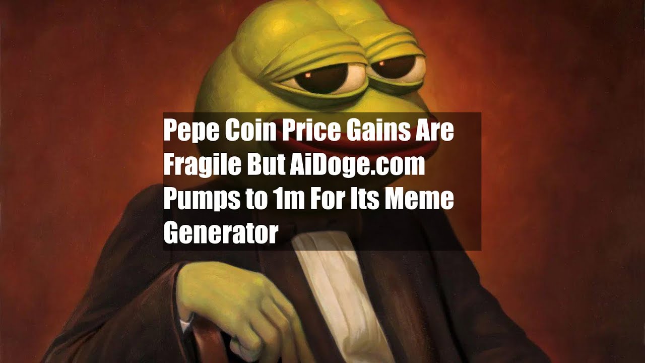 Pepe Coin Price Gains Are Fragile But AiDoge.com Pumps to $11m For Its ...
