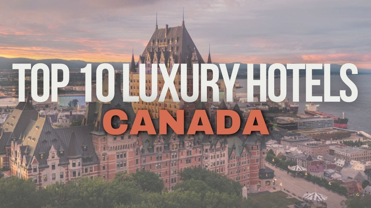Top 10 Luxury Hotels in Canada - YouTube