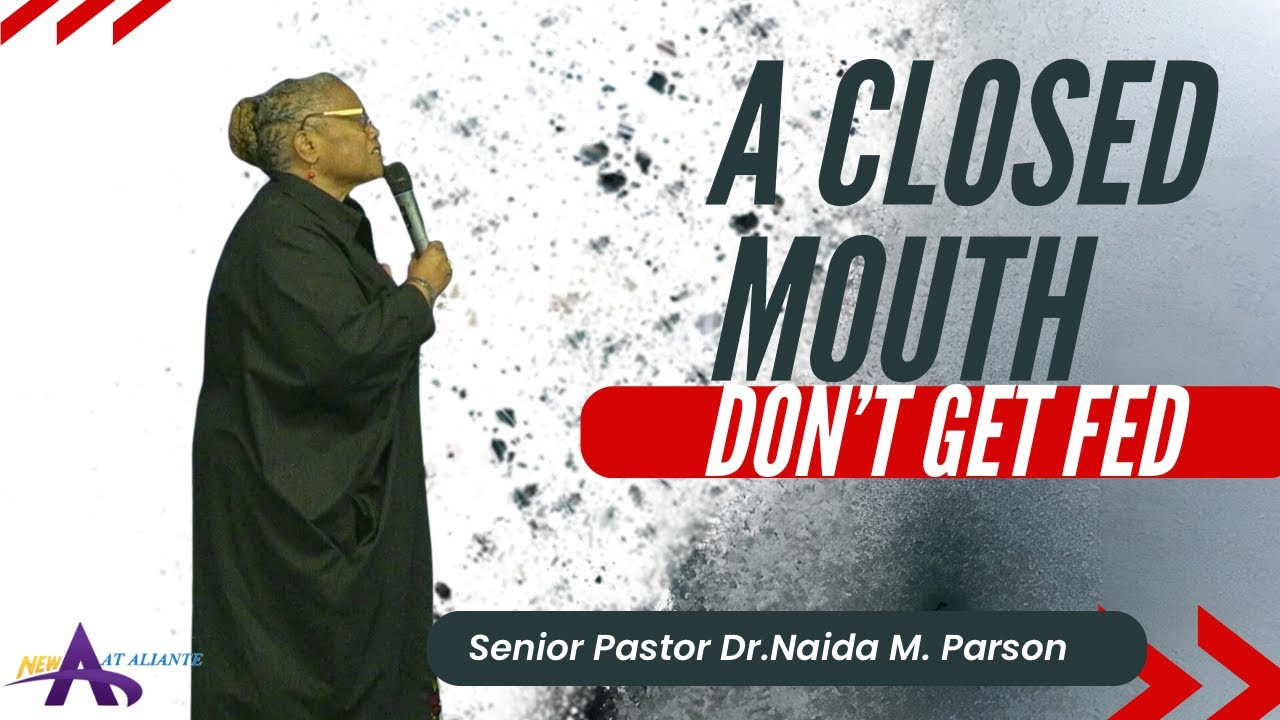 A Closed Mouth Don't Get Fed | Senior Pastor Dr. Naida M. Parson - YouTube