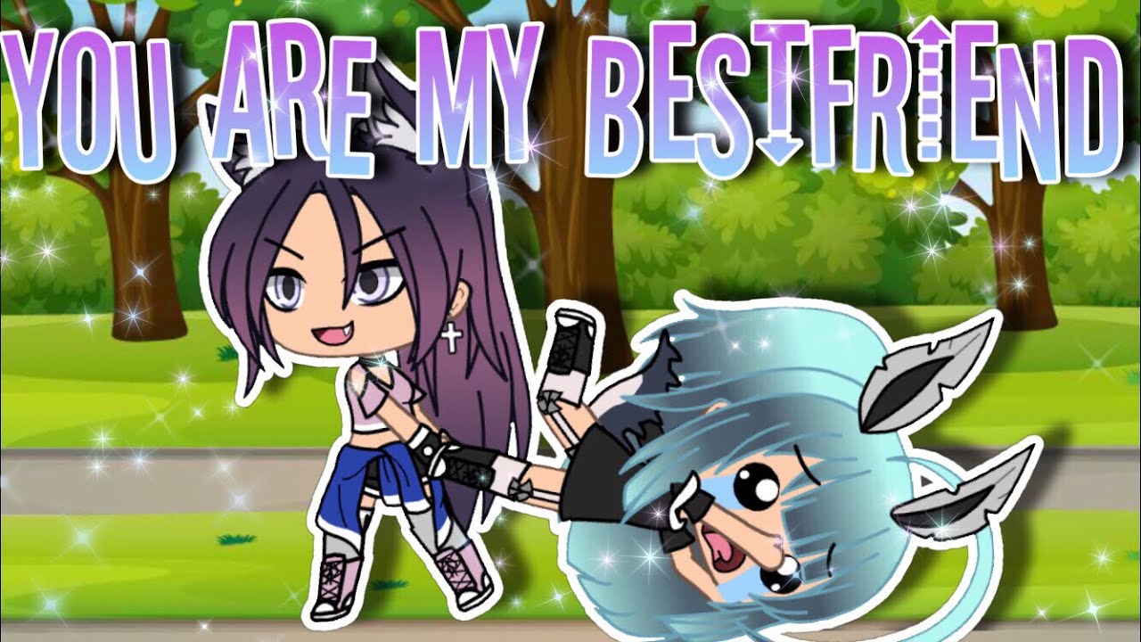 “You Are My Best Friend” Meme/Skit || Ft. irl friend || Gacha Life ...
