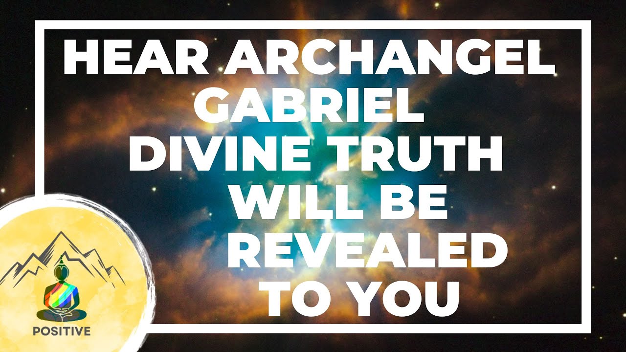 Hear Archangel Gabriel - Divine truth will be revealed to you - YouTube